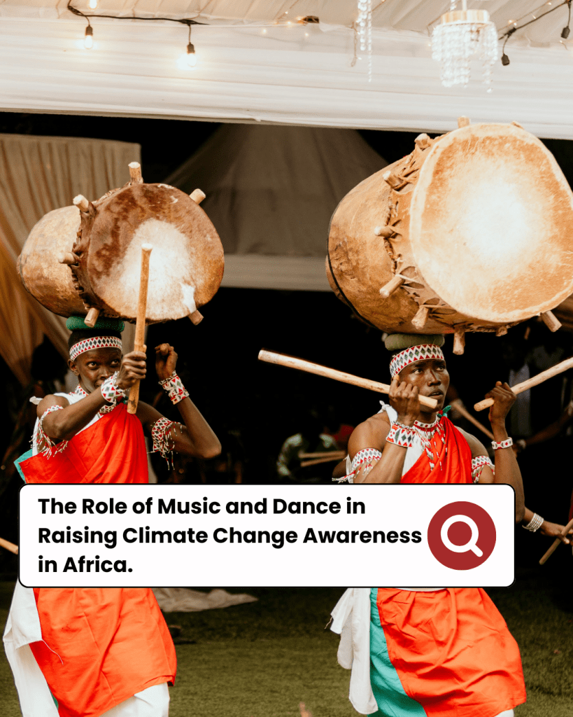 The Role Of Music And Dance In Raising Climate Change Awareness In Africa.